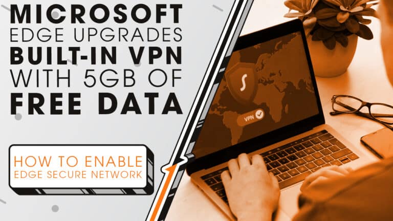 Microsoft Edge Upgrades Built-in VPN With 5GB of Free Data